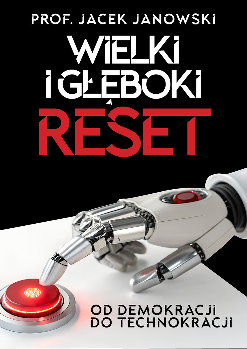 Wielki i Głęboki Reset. Od demokracji do technokracji - Janowski Jacek ...