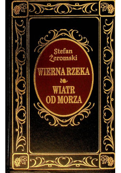 Wierna rzeka Wiatr od morza - Żeromski Stefan | Książka w Empik