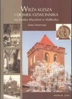 Wieża Klesza i domek Dzwonnika na Zamku Wysokim w Malborku - W opisie ...