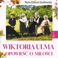 Wiktoria Ulma. Opowieść o miłości - Maria Elżbieta Szulikowska ...