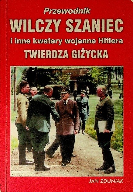 Wilczy Szaniec i inne kwatery wojenne Hitlera Twierdza Giżycka ...