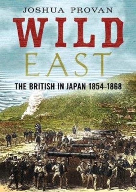 Wild East: The British in Japan 1854-1868 - Josh Provan | Książka w Empik