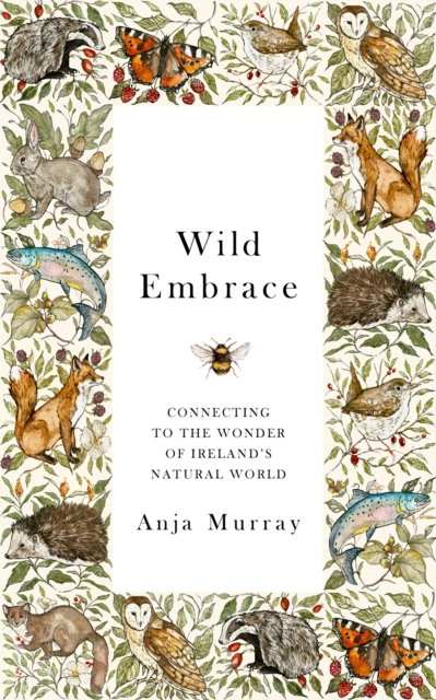 Wild Embrace: Connecting to the Wonder of Ireland's Natural World ...