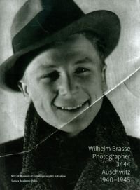 Wilhelm Brasse Photographer 3444 Auschwitz 1940-1945 - Opracowanie ...