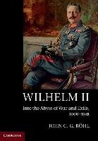 Wilhelm II: Into the Abyss of War and Exile, 1900-1941 - Rohl John C. G ...