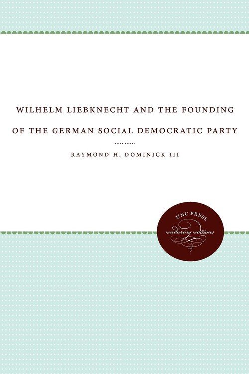 Wilhelm Liebknecht and the Founding of the German Social Democratic ...