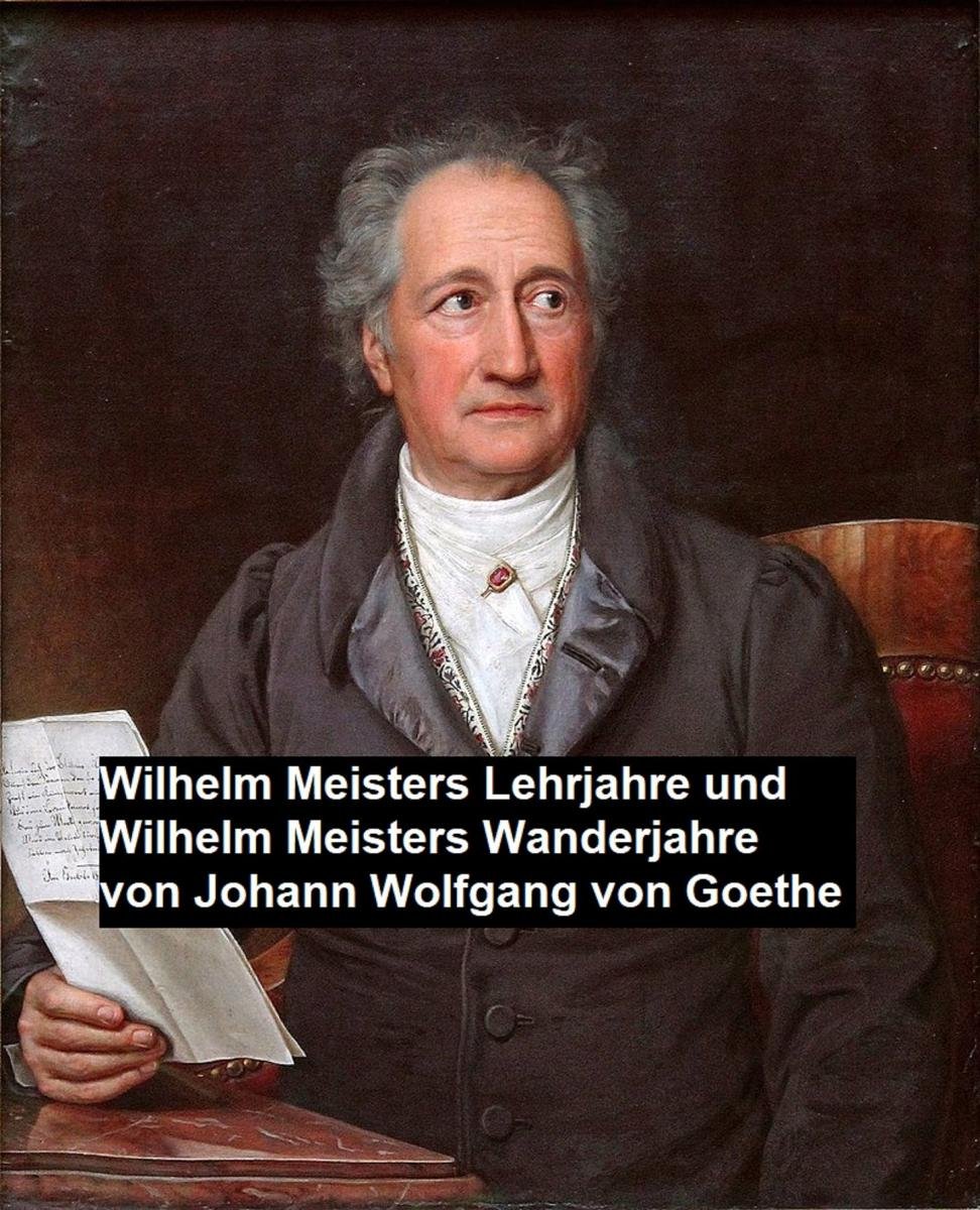 Wilhelm Meisters Lehrjahre und Wilhelm Meisters Wanderjahre - ebook ...