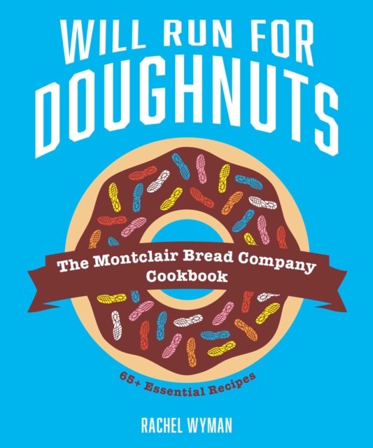 Will Run For Doughnuts: The Montclair Bread Company Cookbook - Rachel ...