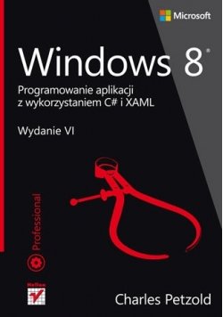 Windows 8 Programowanie aplikacji z wykorzystaniem C i XAML - Petzold Charles | Książka w Empik
