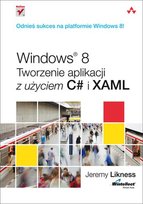 Windows 8. Tworzenie aplikacji z użyciem C# i XAML - Likness Jeremy ...