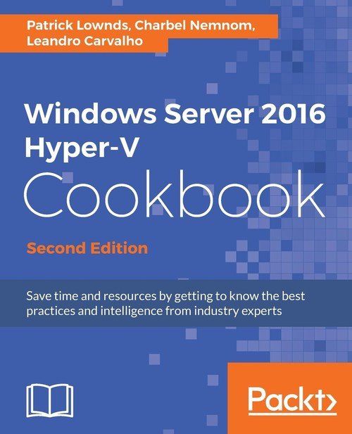 Windows Server 2016 Hyper-V Cookbook - Second Edition - Patrick Lownds | Książka w Empik
