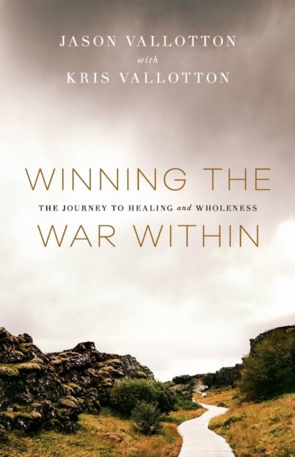 Winning the War Within: The Journey to Healing and Wholeness ...