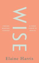 Wise: Finding meaning, purpose and inner power in midlife - Gill ...