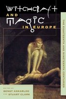 Witchcraft and Magic in Europe: The eighteenth and nineteenth centuries ...