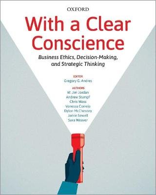 With a Clear Conscience: Business Ethics, Decision-Making, and ...
