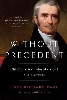 Without Precedent: Chief Justice John Marshall and His Times - Paul ...