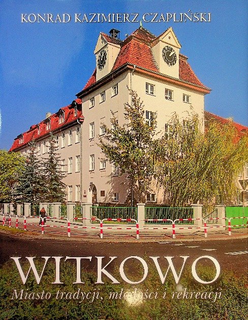 Witkowo Miasto tradycji, młodości i rekreacji - Czapliński Konrad ...