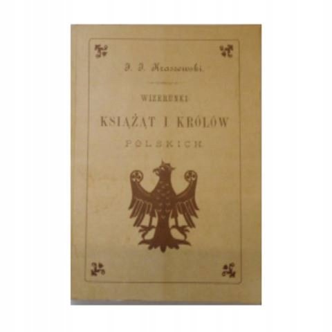 Wizerunki Książąt i Królów Polskich (reprint z 1888) - Kraszewski ...