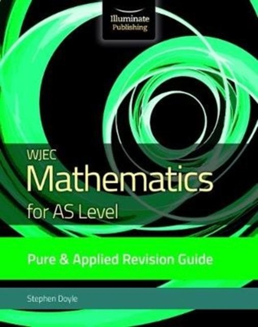 WJEC Mathematics for AS Level Pure & Applied: Revision Guide - Stephen ...