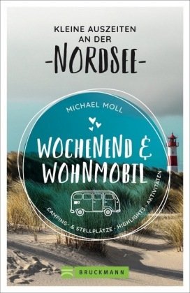 Wochenend und Wohnmobil - Kleine Auszeiten an der Nordsee - Bruckmann ...