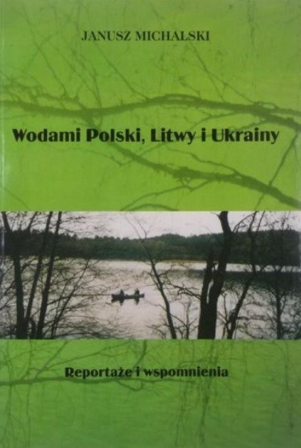 Wodami Polski Litwy i Ukrainy - Michalski Janusz | Książka w Empik