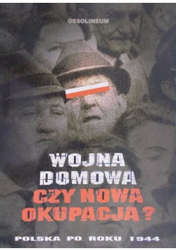 Wojna domowa czy nowa okupacja Polska po roku 1944 - Zakład Narodowy im. Ossolińskich | Książka ...