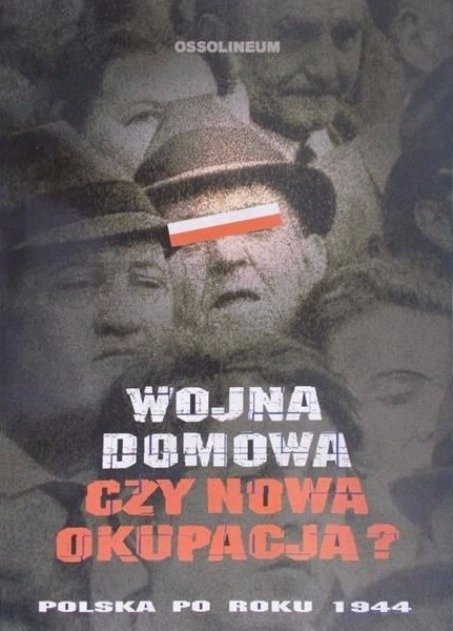 Wojna domowa czy nowa okupacja Polska po roku 1944 - W opisie | Książka ...