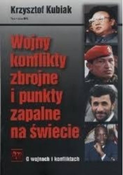 Wojny konflikty zbrojne i punkty zapalne na świecie - Kubiak Krzysztof ...