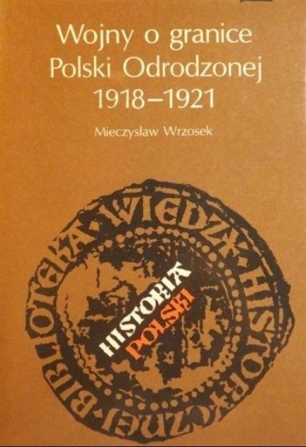 Wojny o granice Polski Odrodzonej 1918 - 1921 - Wrzosek Mieczysław | Książka w Empik
