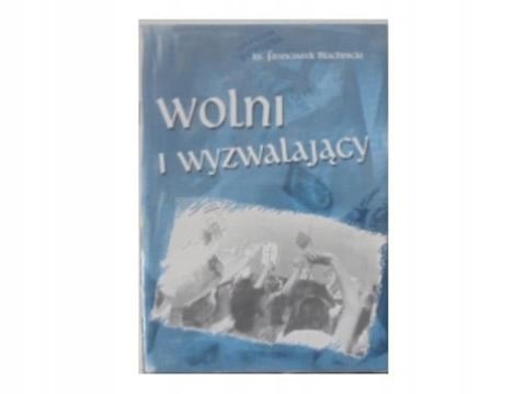 Wolni i wyzwalający - W opisie | Książka w Empik