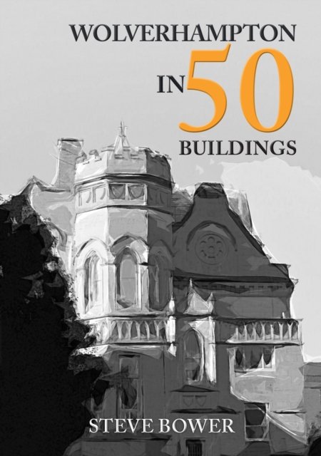Wolverhampton in 50 Buildings - Steve Bower | Książka w Empik