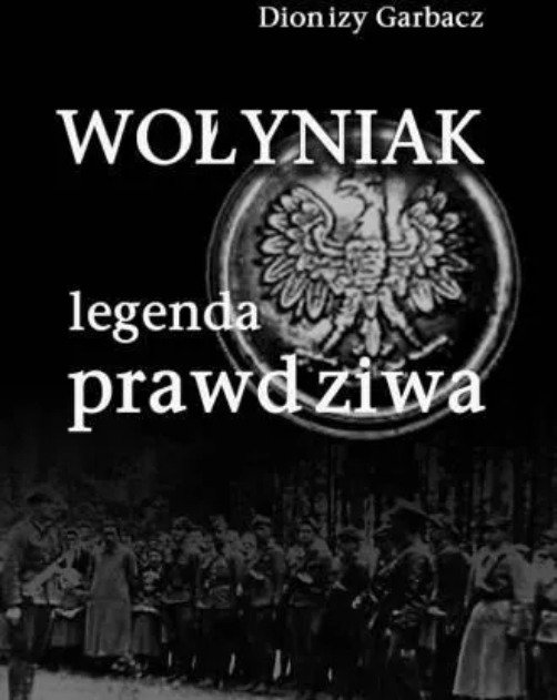 Wołyniak legenda prawdziwa - Garbacz Dionizy | Książka w Empik