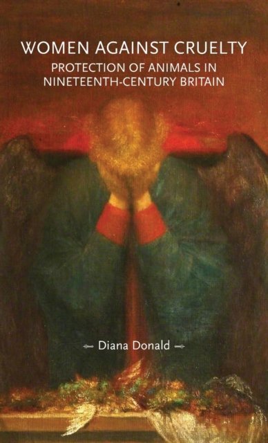 Women Against Cruelty: Protection of Animals in Nineteenth-Century ...