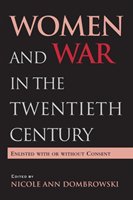 Women and War in the Twentieth Century: Enlisted with or Without ...