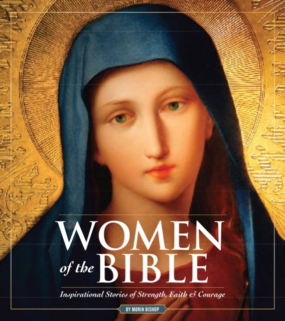 Women Of The Bible Inspirational Stories Of Strength Faith And Courage Morin Bishop Książka 