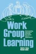 Work Group Learning: Understanding, Improving and Assessing How Groups ...