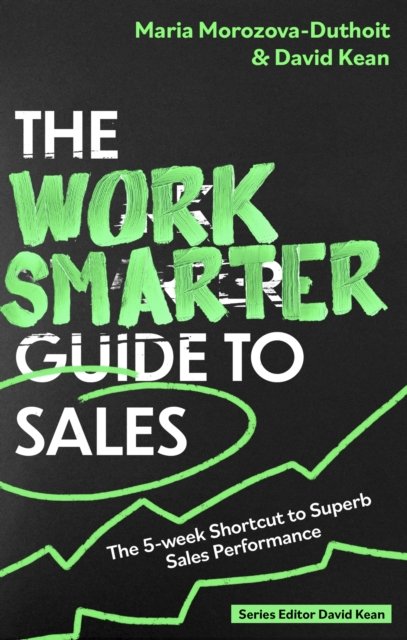 Work Smarter Series, The Work Smarter Guide to Sales - David Kean ...