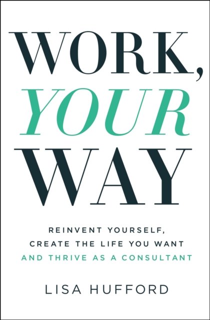 Work, Your Way: Reinvent Yourself, Create the Life You Want and Thrive ...