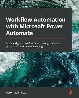 Workflow Automation with Microsoft Power Automate: Achieve digital ...