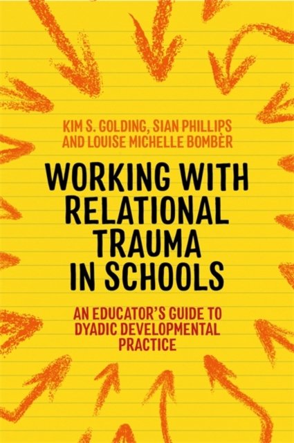 Working with Relational Trauma in Schools: An Educators Guide to Using ...