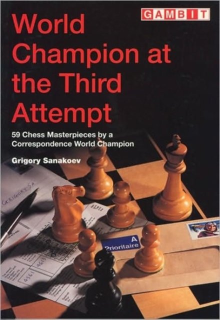 World Champion at the Third Attempt: 59 Chess Masterpieces by a ...