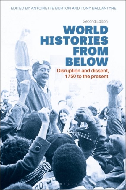 World Histories from Below: Disruption and Dissent, 1750 to the Present ...