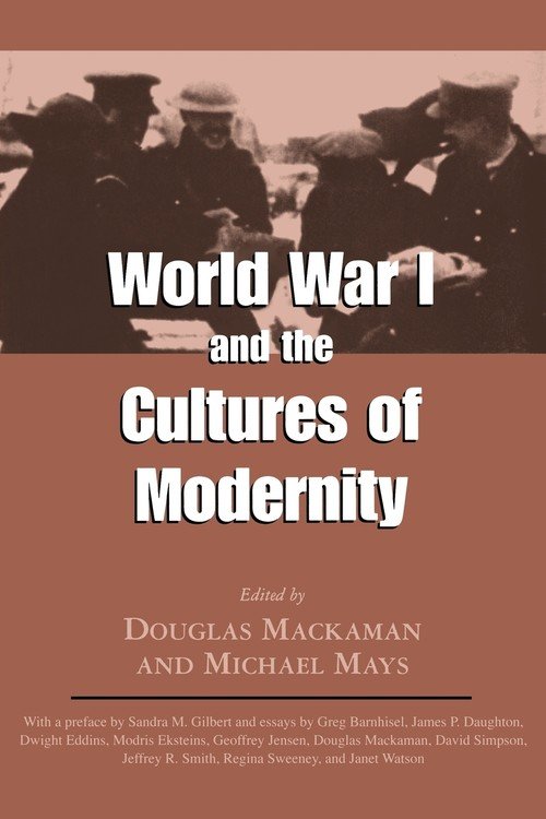 World War I and the Cultures of Modernity - University Press of ...