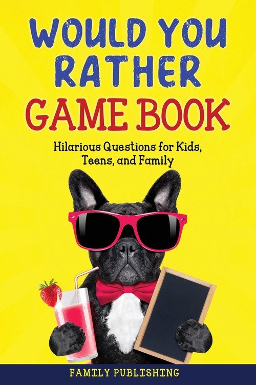 WOULD YOU RATHER GAME BOOK - PUBLISHING FAMILY | Książka w Sklepie ... WOULD YOU RATHER GAME BOOK - PUBLISHING FAMILY | Książka w Sklepie ...
