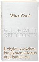 Wozu Gott? Religion zwischen Fundamentalismus und Fortschritt - Verlag ...