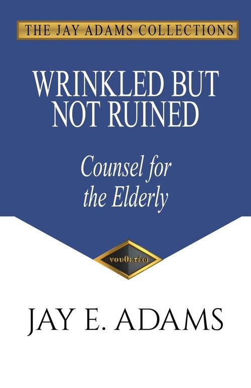 Wrinkled but Not Ruined, Counsel for the Elderly - Jay E Adams ...
