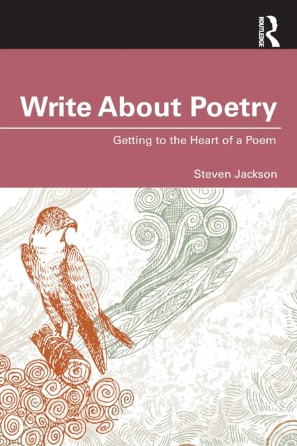 Write About Poetry: Getting to the Heart of a Poem - Steven Jackson ...
