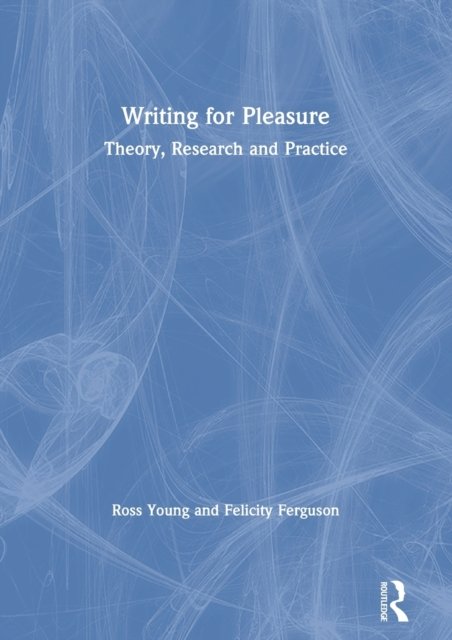 Writing for Pleasure: Theory, Research and Practice - Ross Young ...