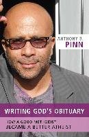 Writing God's Obituary: How a Good Methodist Became a Better Atheist - Pinn Anthony B. | Książka ...
