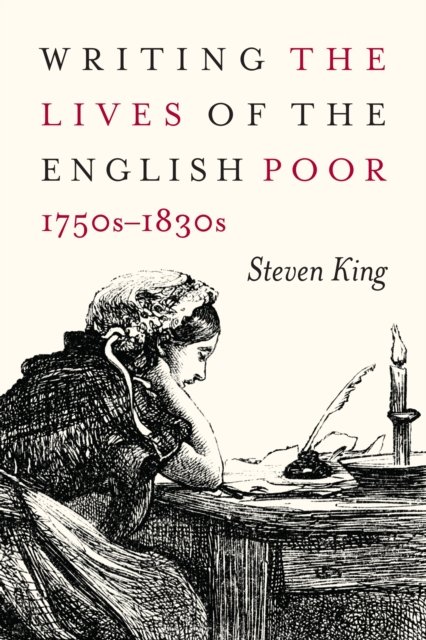 Writing the Lives of the English Poor, 1750s-1830s - Steven King ...